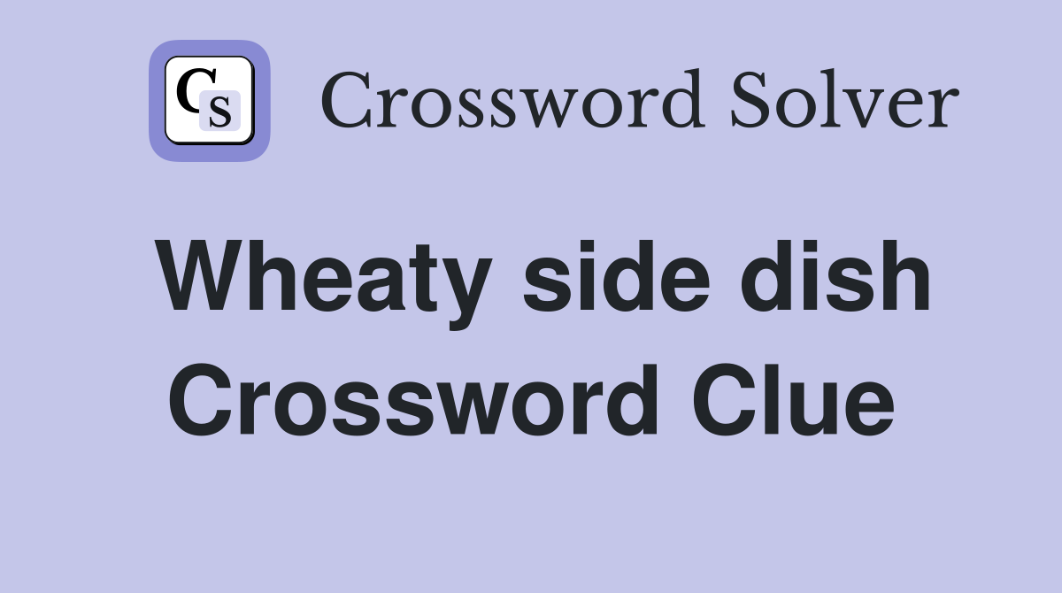 wheaty-side-dish-crossword-clue-answers-crossword-solver